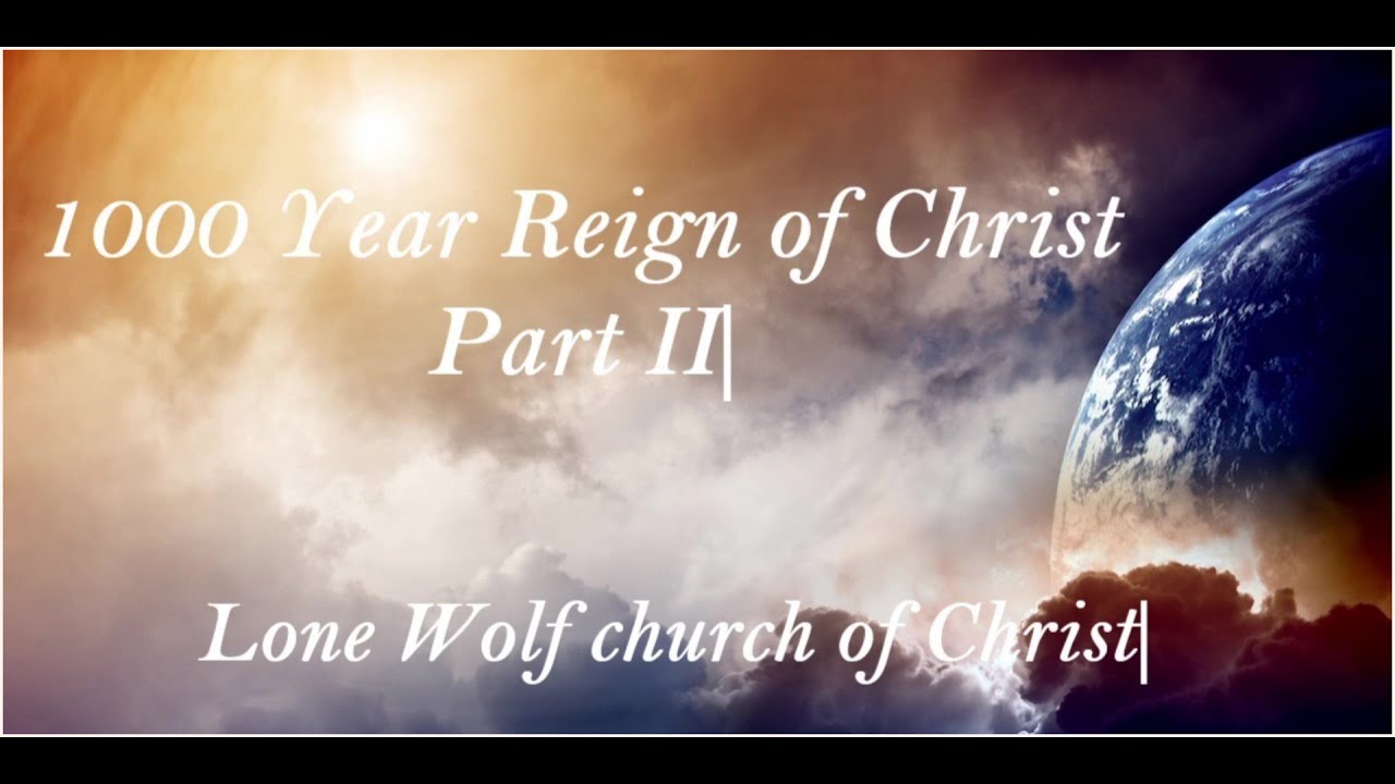 1000 Year Reign of Christ Part II 11082023 Lone Wolf church of Christ ...