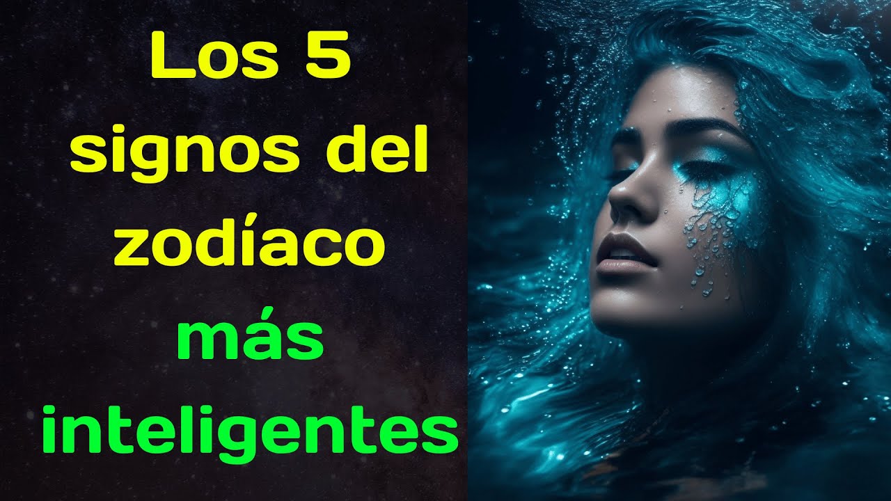 Los 5 signos del zodíaco más inteligentes - YouTube