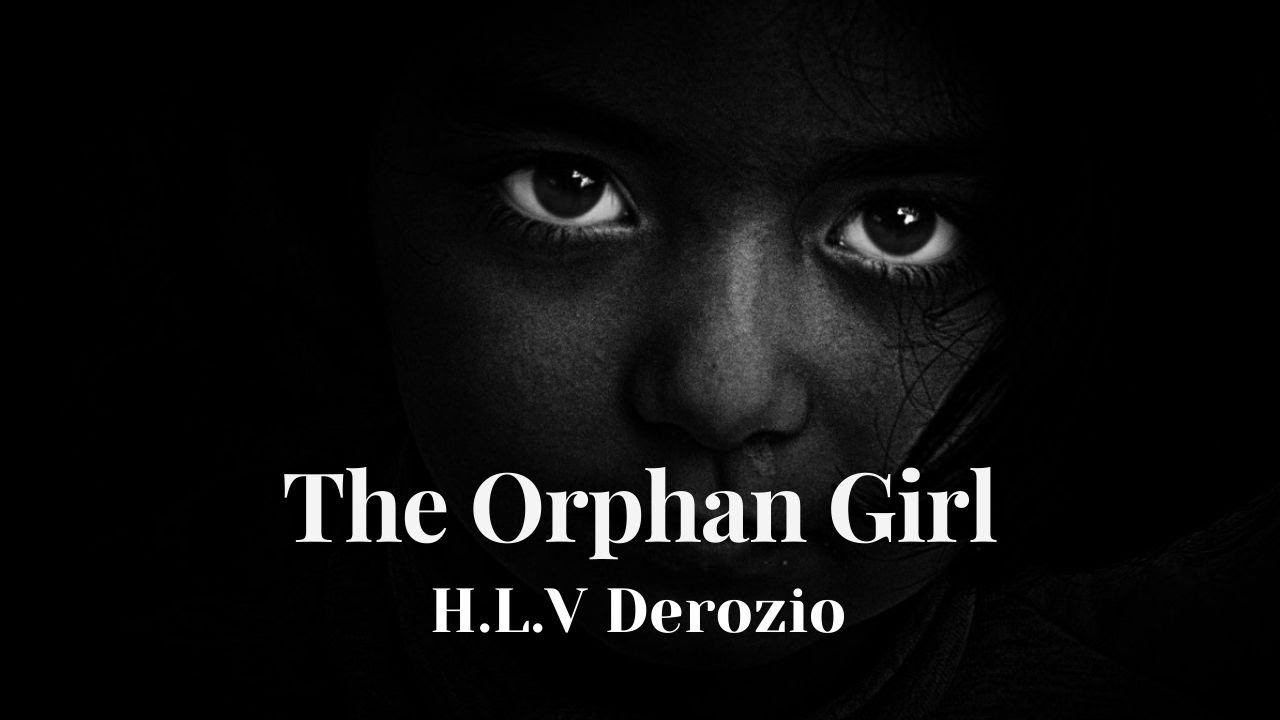 H.L.V Derozio | The Orphan Girl Poem Summary | Literary Yog - YouTube