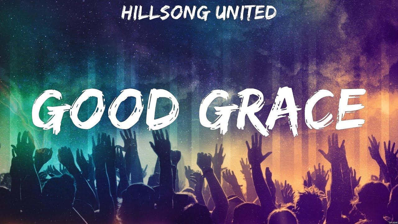 Good Grace - Hillsong United (Lyrics) | WORSHIP MUSIC - YouTube