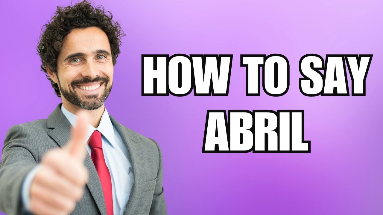 How To Pronounce Abril (Correctly) - YouTube