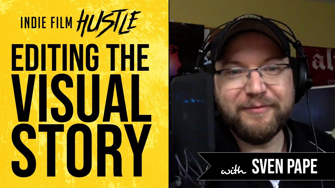 Editing the Visual Story with Sven Pape // Indie Film Hustle - YouTube