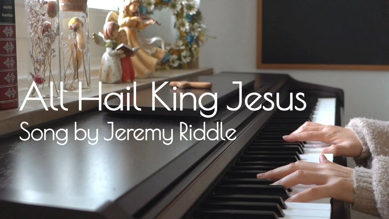 All Hail King Jesus (Jeremy Riddle, Bethel Music) with Lyrics, Piano ...