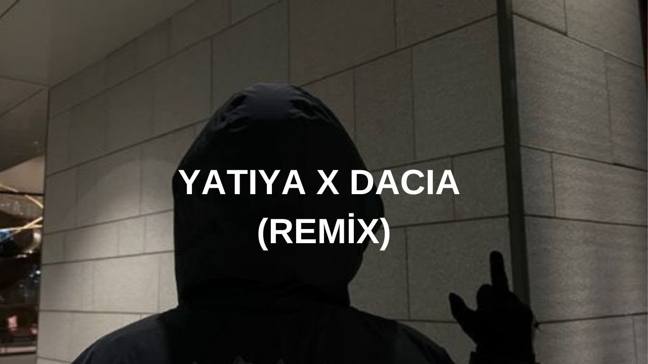 YATIYA X DACIA (REMİX) - YouTube