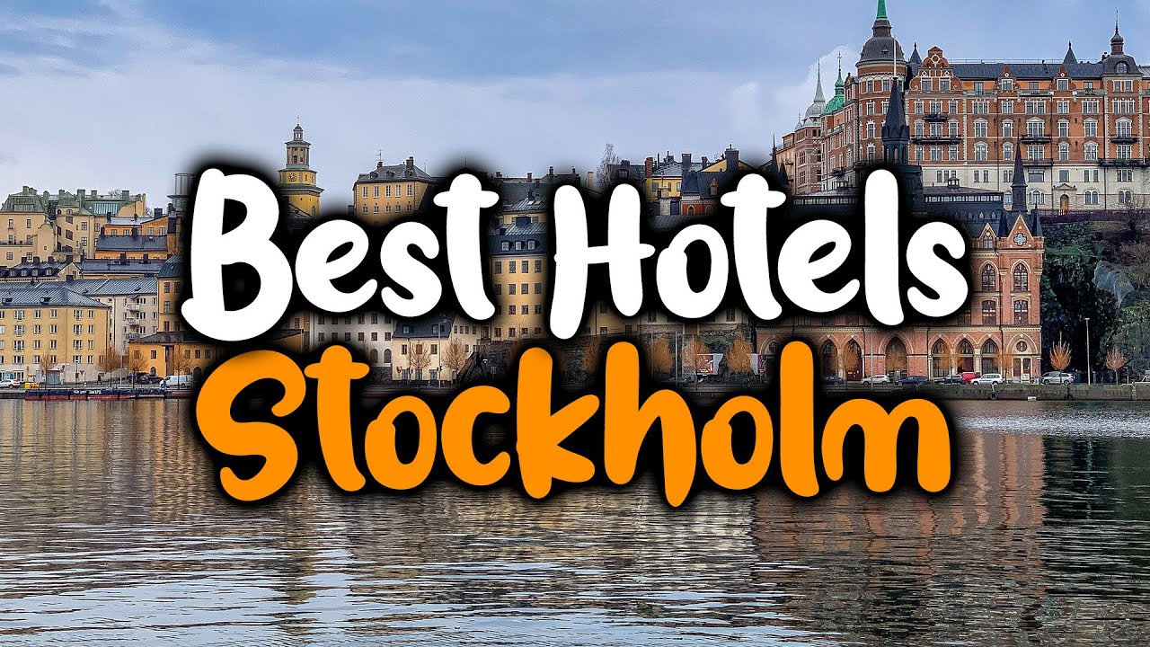 Best Hotels In Stockholm, Sweden - For Families, Couples, Work Trips ...