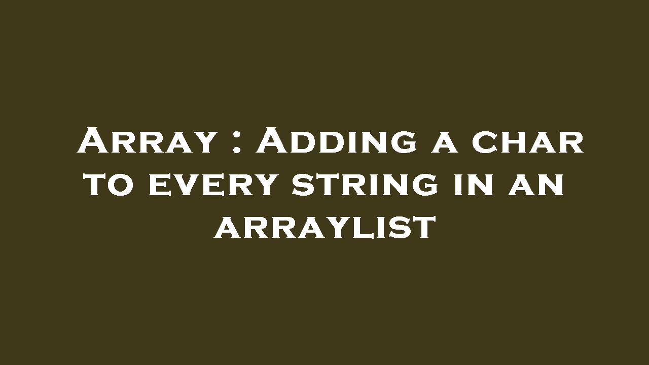 Array Adding A Char To Every String In An Arraylist YouTube Array Adding A Char To Every String In An Arraylist YouTube