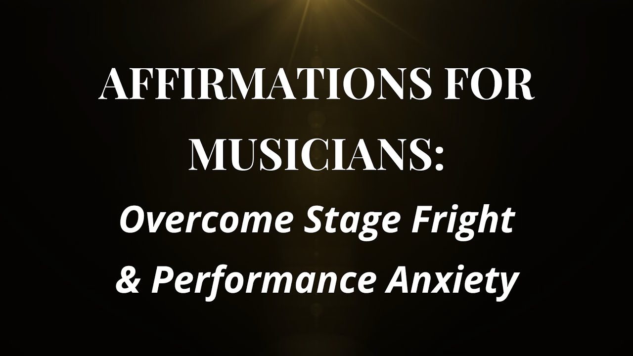 Affirmations for Musicians - Overcome Stage Fright and Performance ...