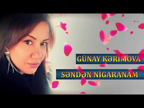 Günay Kərimova - Səndən nigaranam