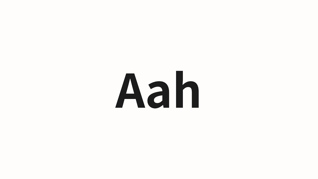 How to pronounce Aah | Aah (AAH in Chinese) - YouTube