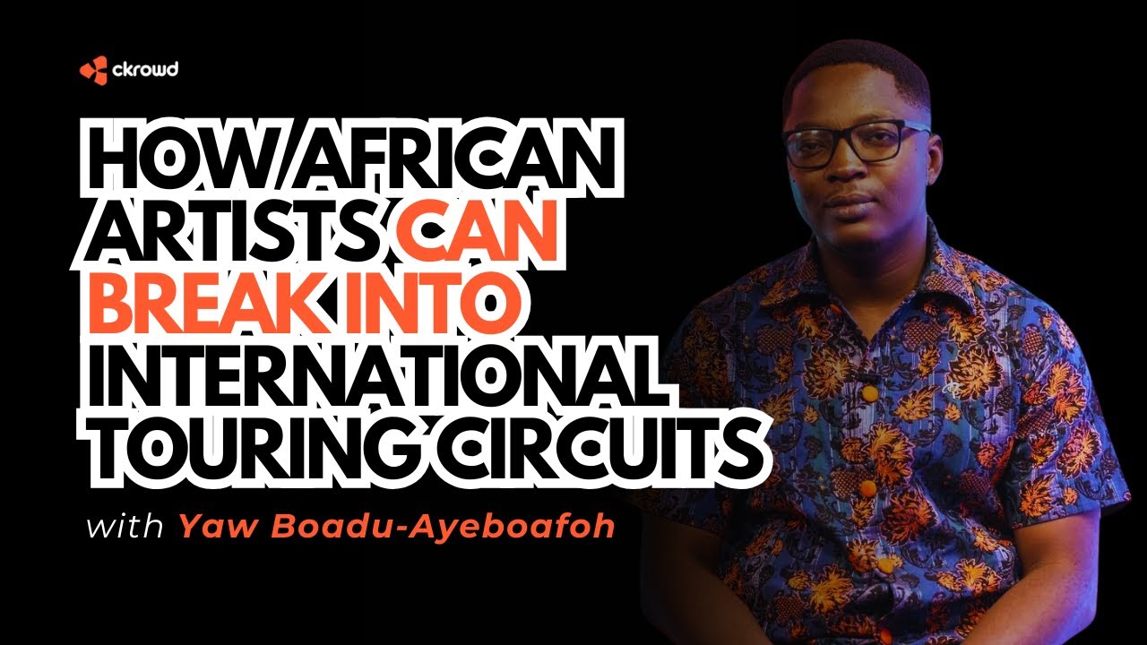 HOW AFRICAN ARTISTS CAN BREAK INTO INTERNATIONAL TOURING CIRCUITS with ...
