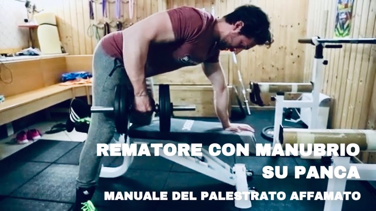 Rematore Con Manubrio Su Panca - Manuale Del Palestrato Affamato - YouTube