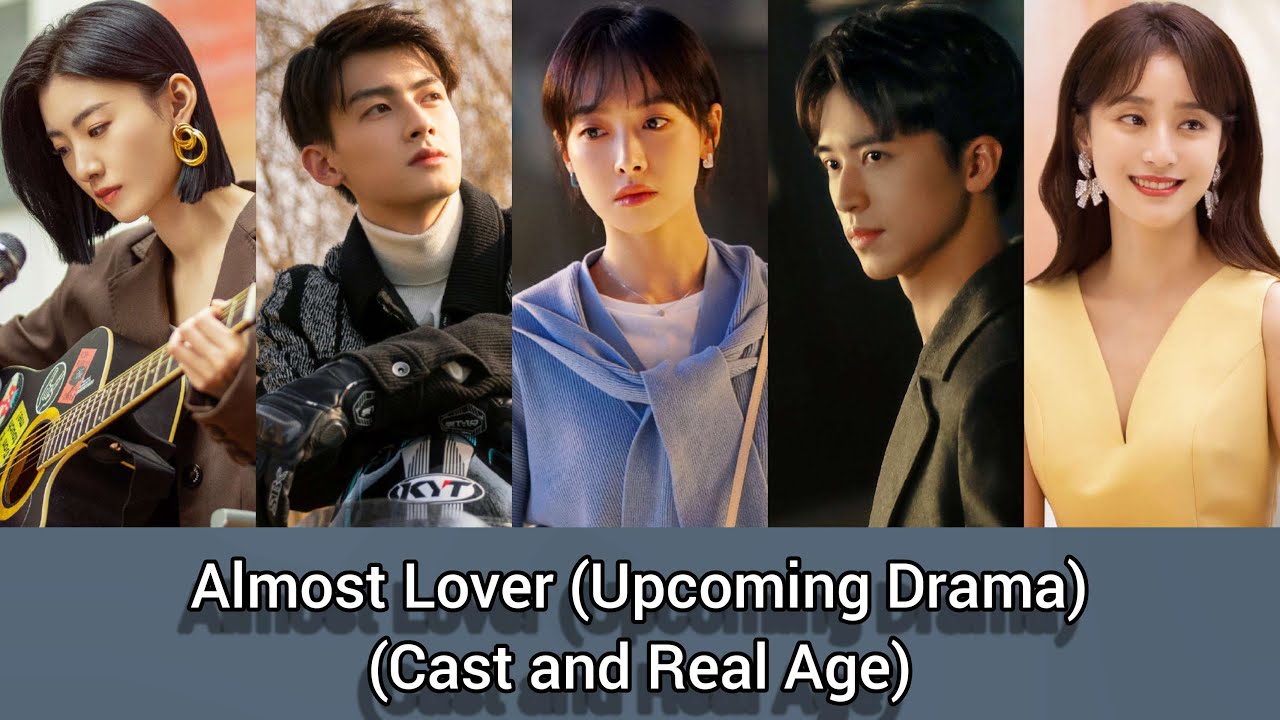 Almost Lover (Cast and Real Age) | Upcoming Drama | Song Qian, Xu Wei ...