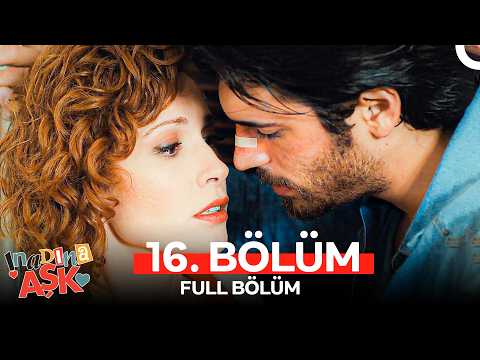 İnadına Aşk 16. Bölüm