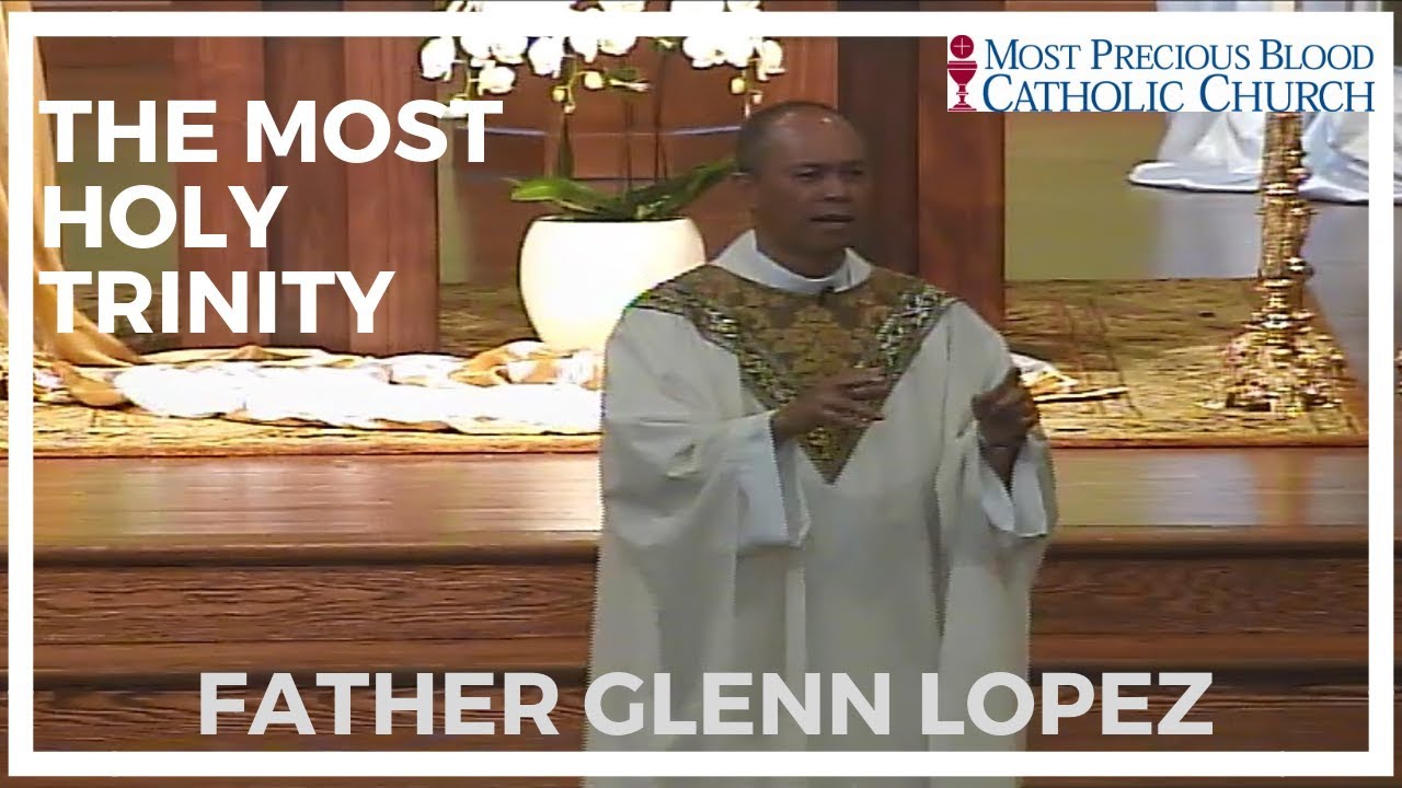 Homily - Sunday, June 16, 2019 - The Most Holy Trinity - Father Glenn ...