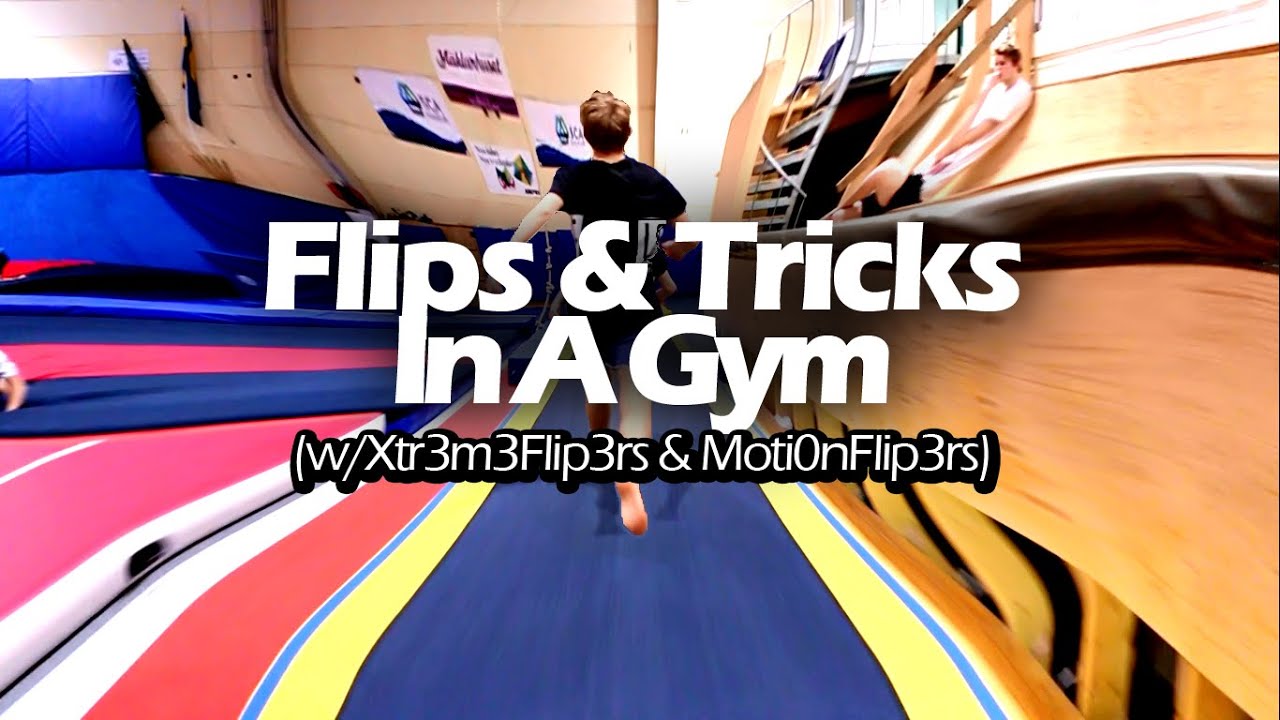 Flips & Tricks In A Gym - (w/Xtr3m3Flip3rs & Moti0nFlip3rs) - YouTube