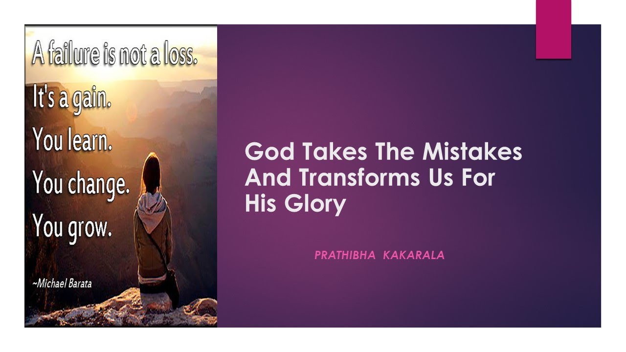 God Uses The Mistakes To Transform Us For His Glory - YouTube