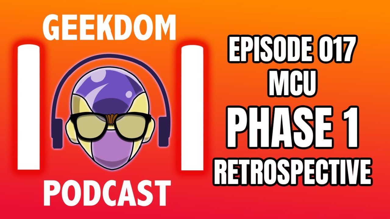 MCU Phase 1 Retrospective | Geekdom101 Podcast | Ep 017 - YouTube