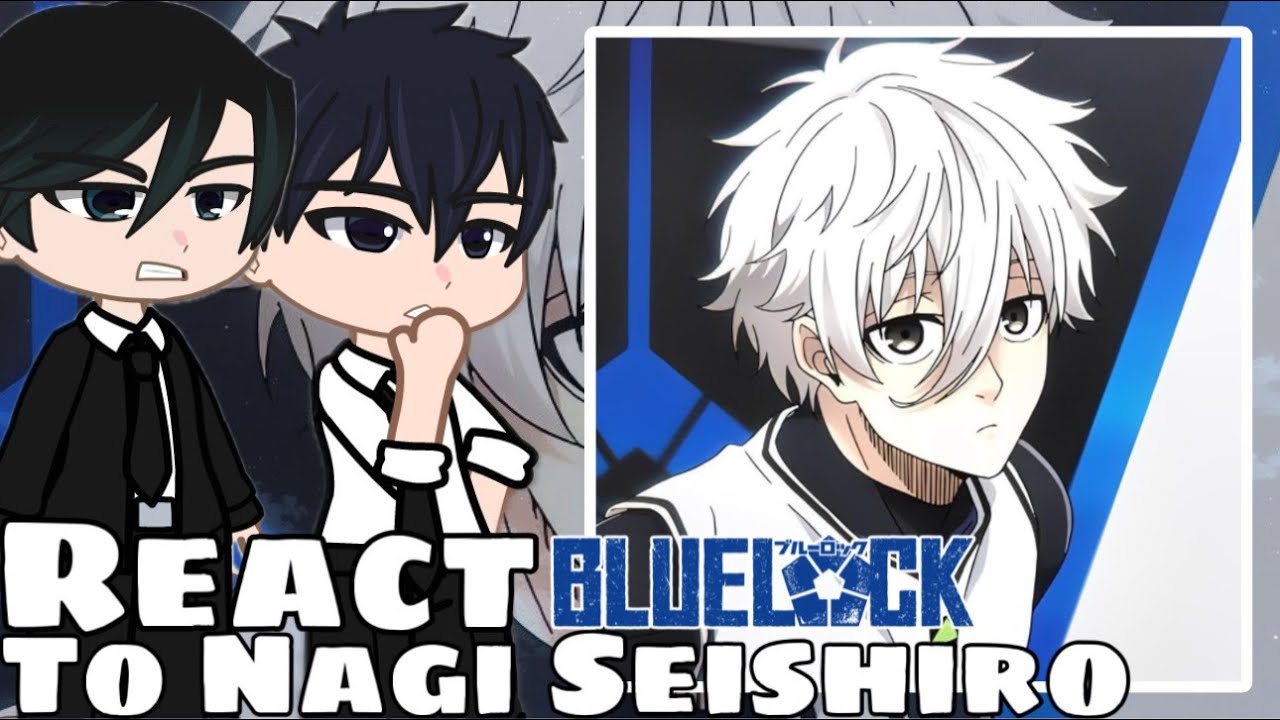 Blue Lock React To Nagi Seishiro | Blue Lock | Gacha - YouTube