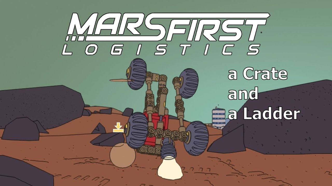 Mars first Logistics part 7: An empty crate and a Ladder - YouTube