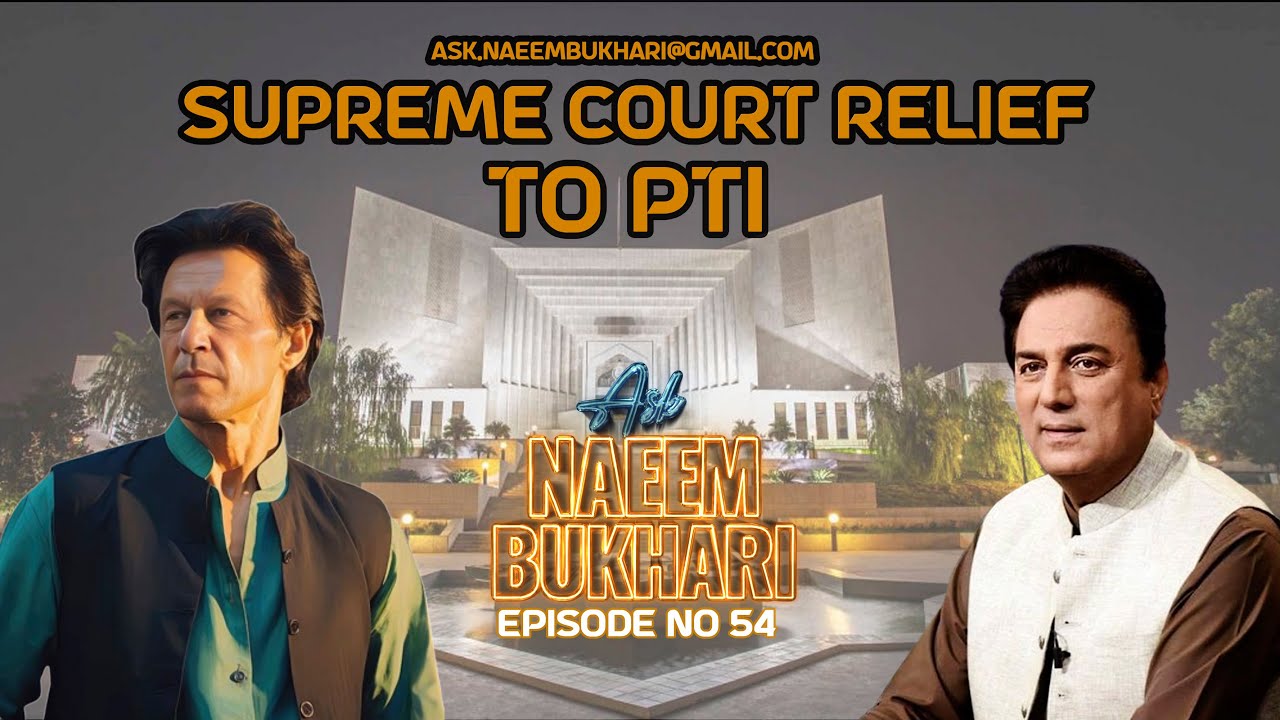 Supreme Court Relief To PTI | EP-54 | Q/A SESSION| ASK NAEEM BUKHARI ...