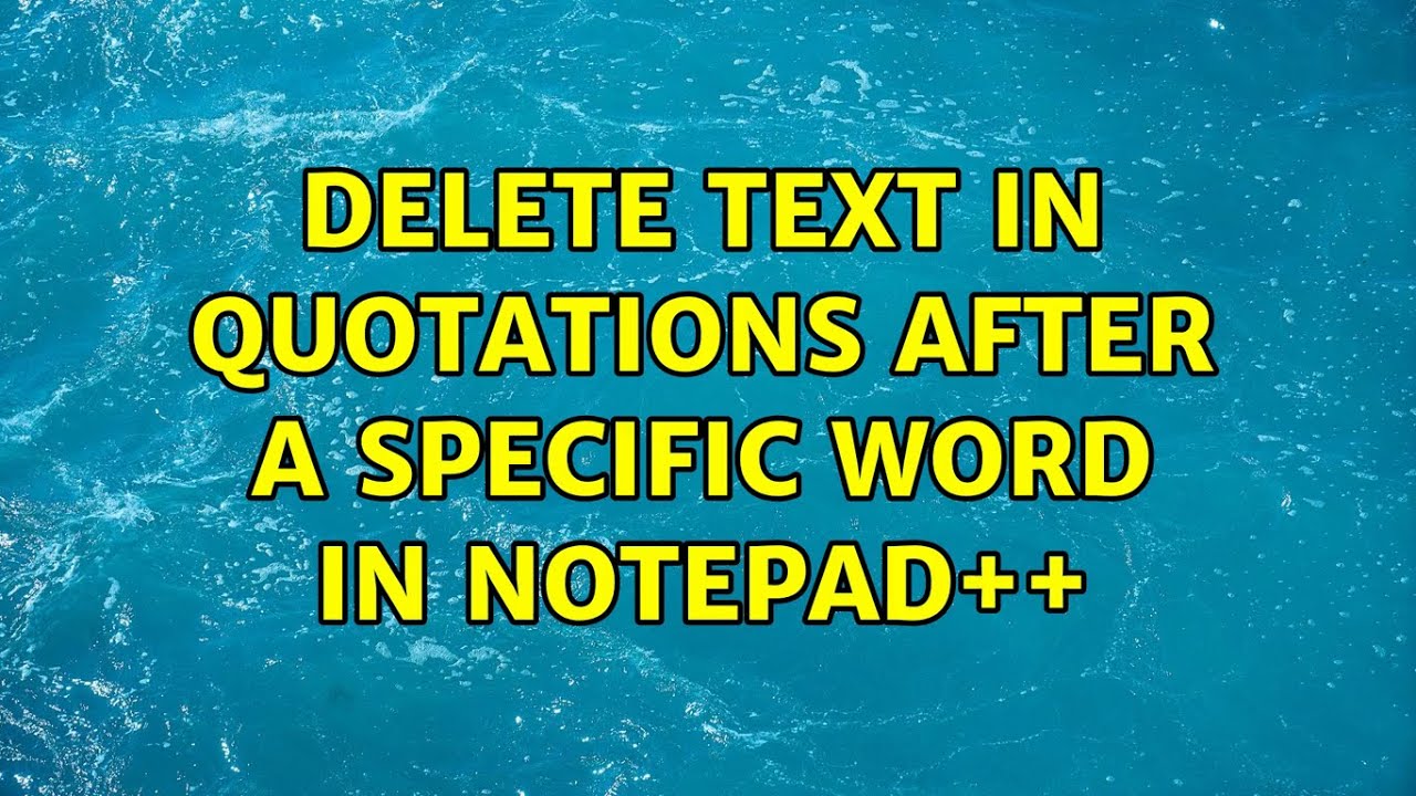 Delete Text In Quotations After A Specific Word In Notepad YouTube Delete Text In Quotations After A Specific Word In Notepad YouTube