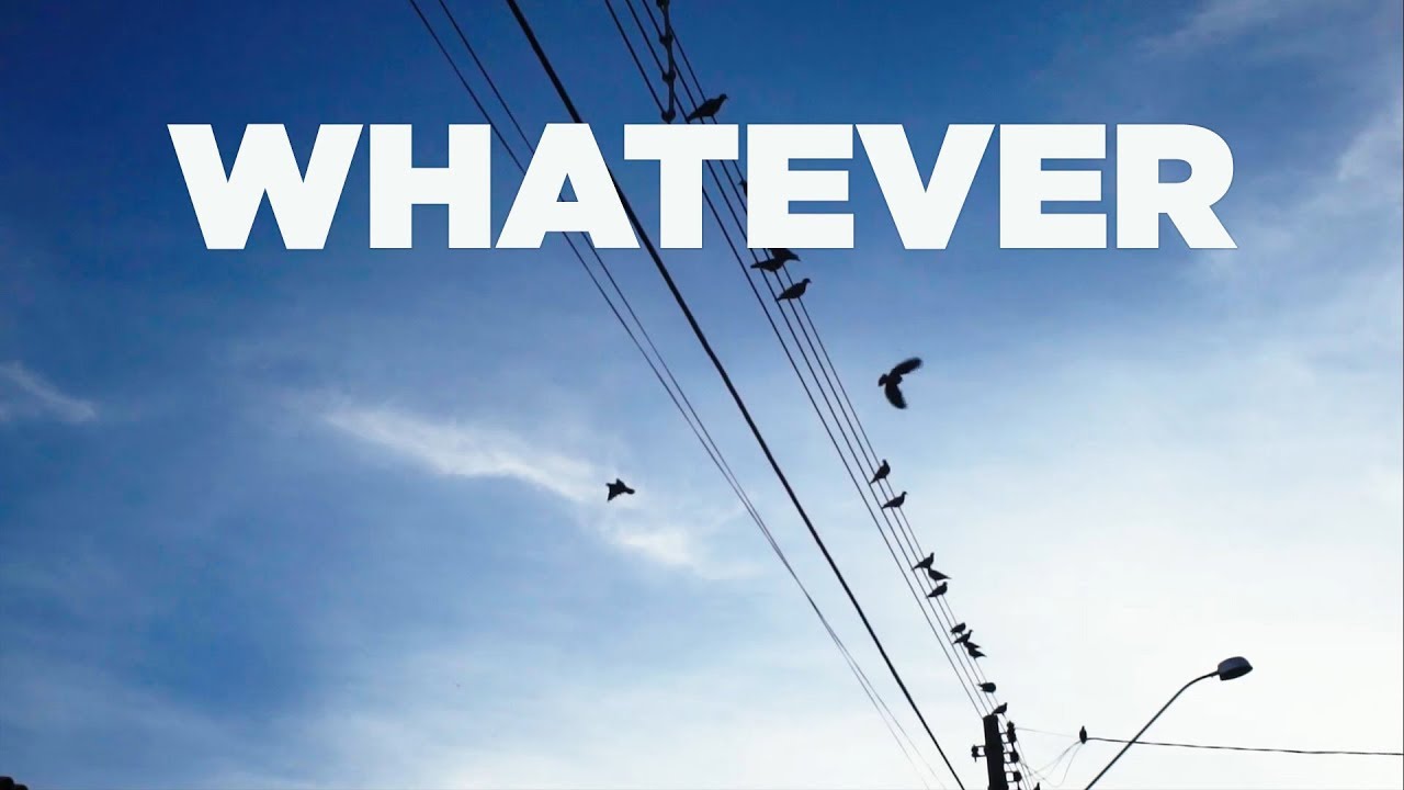 Whatever - YouTube