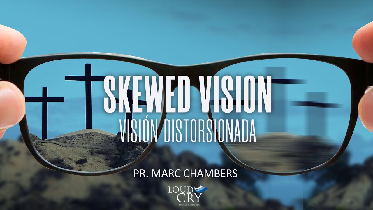 SKEWED VISION / VISIÓN DISTORSIONADA - Pr. Marc Chambers - YouTube