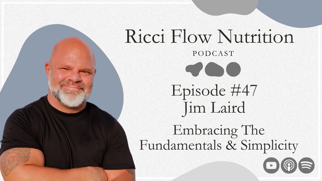 Jim Laird: Embracing The Fundamentals & Simplicity | Ricci Flow Nutrition Podcast - YouTube