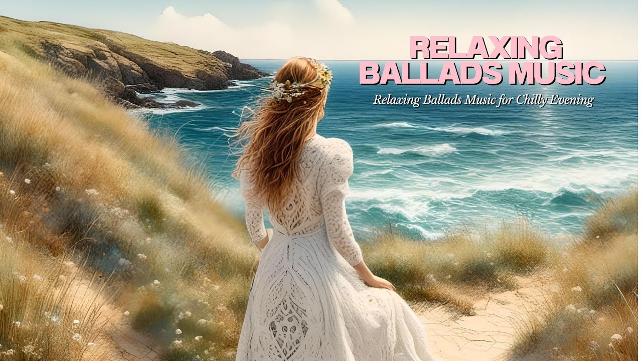 Relaxing Ballads Music for Chilly Evening- Nhạc nhẹ với phong cảnh biển ...