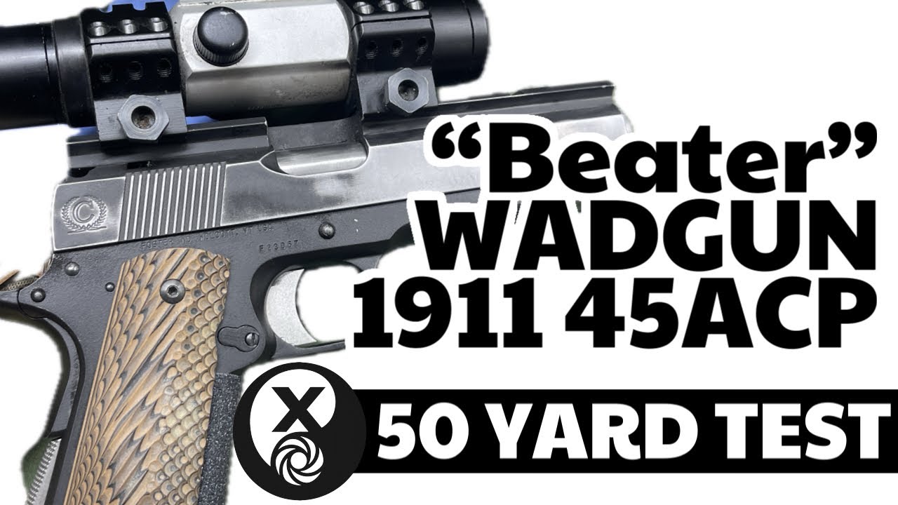 “Beater” 1911 Wad Gun — 50-Yard Test — Abused Firearm Crushed the Long ...