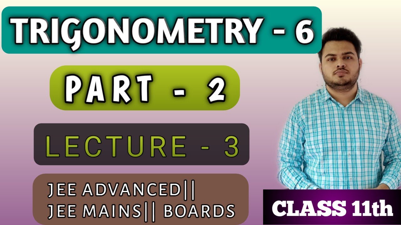 TRIGONOMETRY PART 2 (Lecture--3) | JEE ADVANCED | JEE MAINS | BOARDS ...