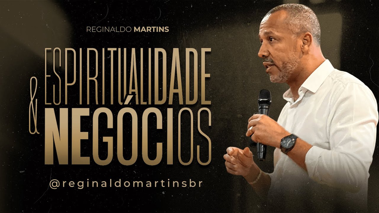 ESPIRITUALIDADE & NEGÓCIOS │ Reginaldo Martins - YouTube