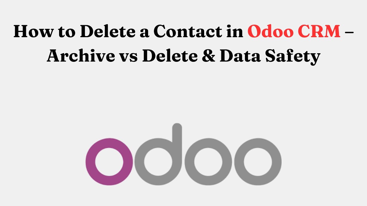 How to Delete a Contact in Odoo CRM – Archive vs Delete & Data Safety ...