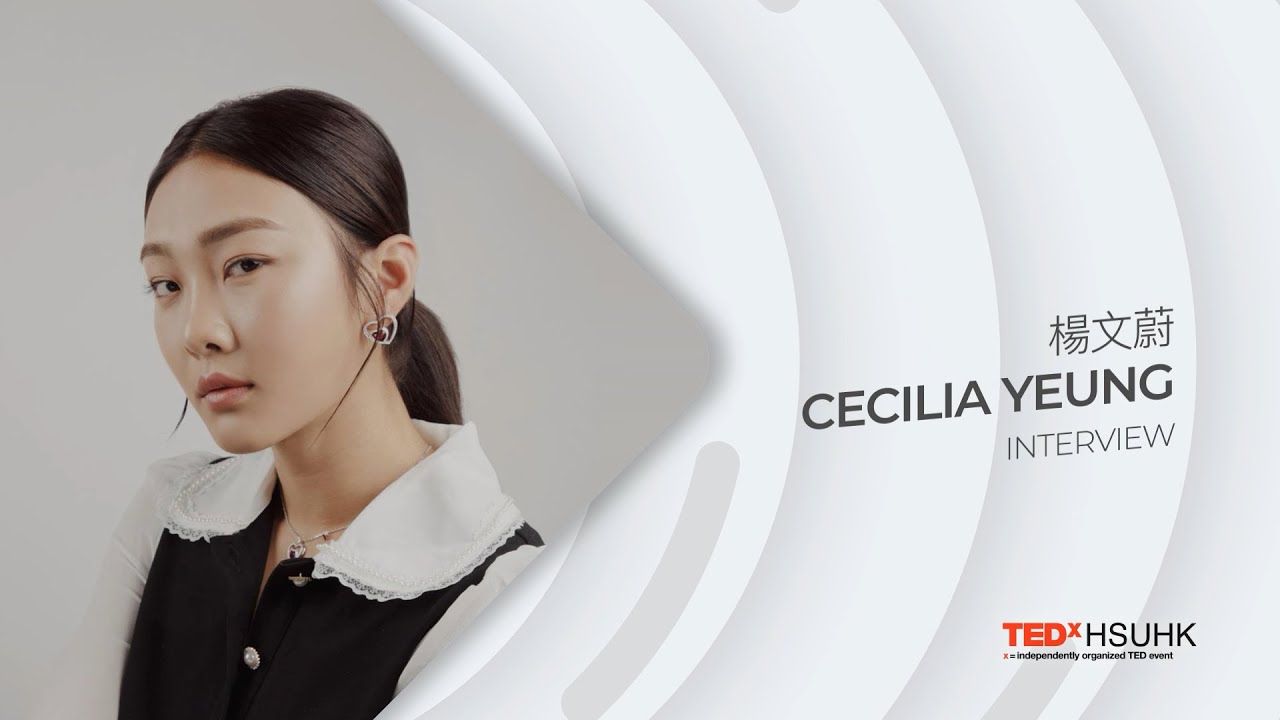 TEDxHSUHK2021 Speaker #8: Cecilia Yeung 楊文蔚 - YouTube