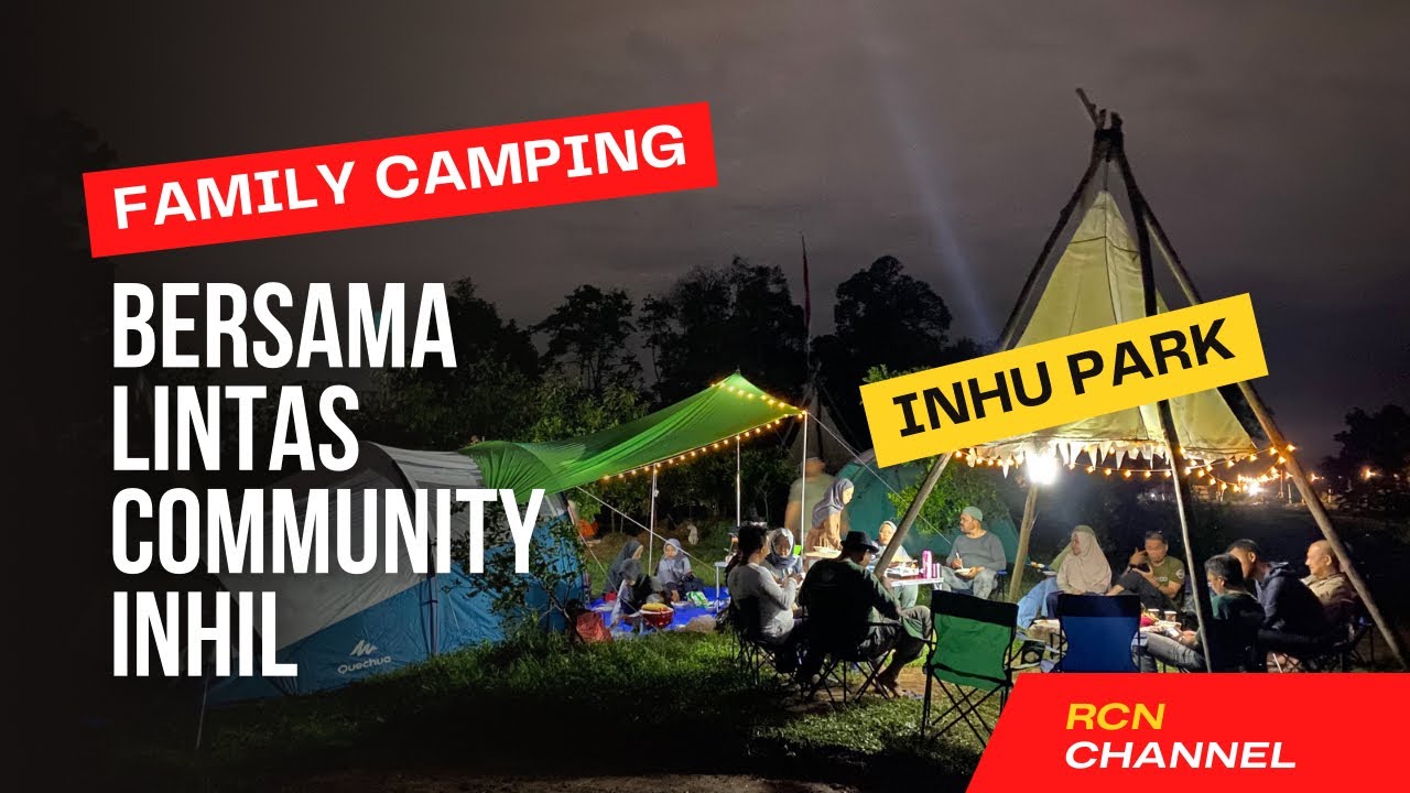FAMILY CAMPING BERSAMA LCI (LINTAS COMMUNITY INHIL) DI INHU PARK - YouTube