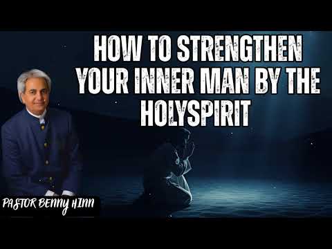How to strengthen your inner man by the holyspirit - PASTOR BENNY HINN ...