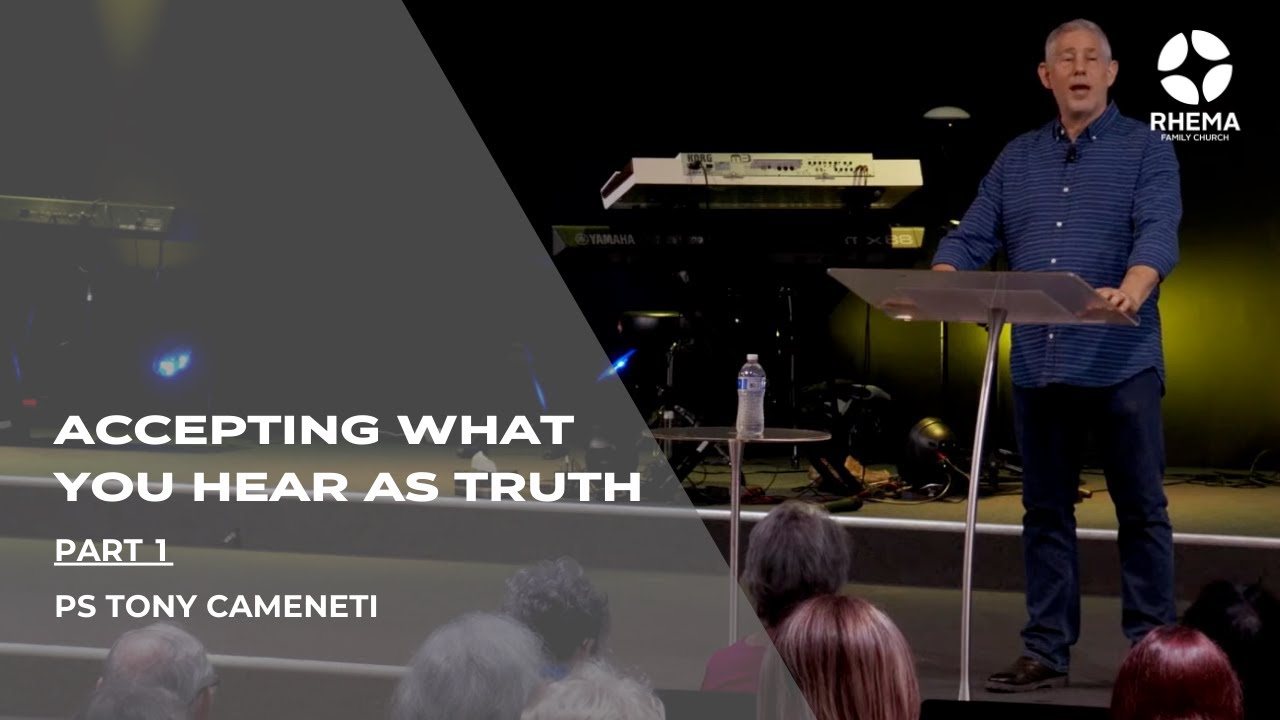 Accepting What You Hear As Truth Pt1 | Ps Tony Cameneti | Rhema Family ...