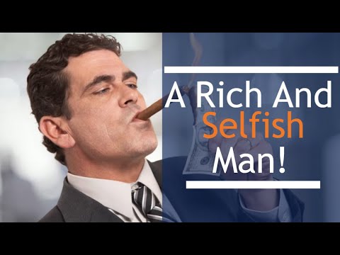 A rich and selfish man | The life of a rich and selfish man - An ...