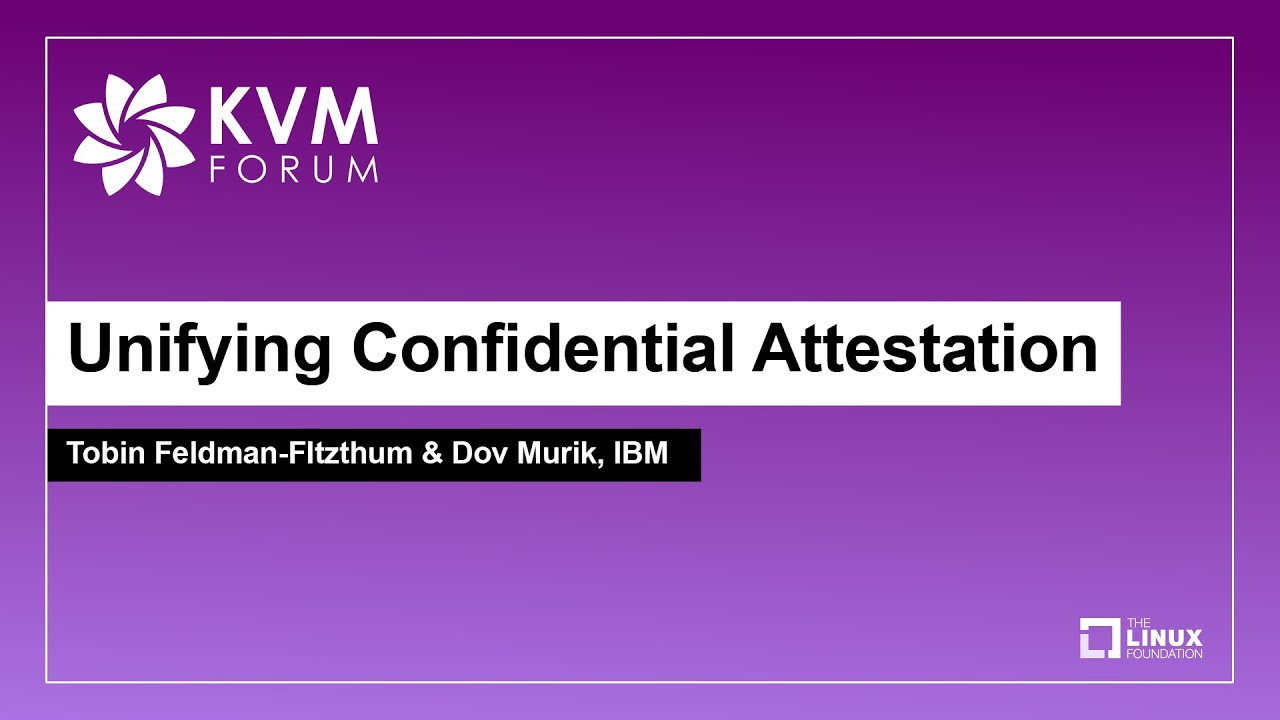 Unifying Confidential Attestation - Tobin Feldman-FItzthum & Dov Murik ...