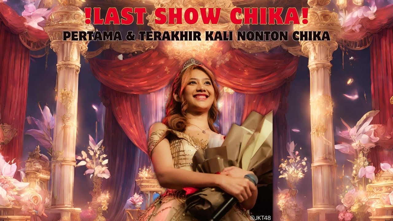 LAST SHOW CHIKA JKT48! PERTAMA & TERAKHIR KALI, NONTON CHIKA JADI ...