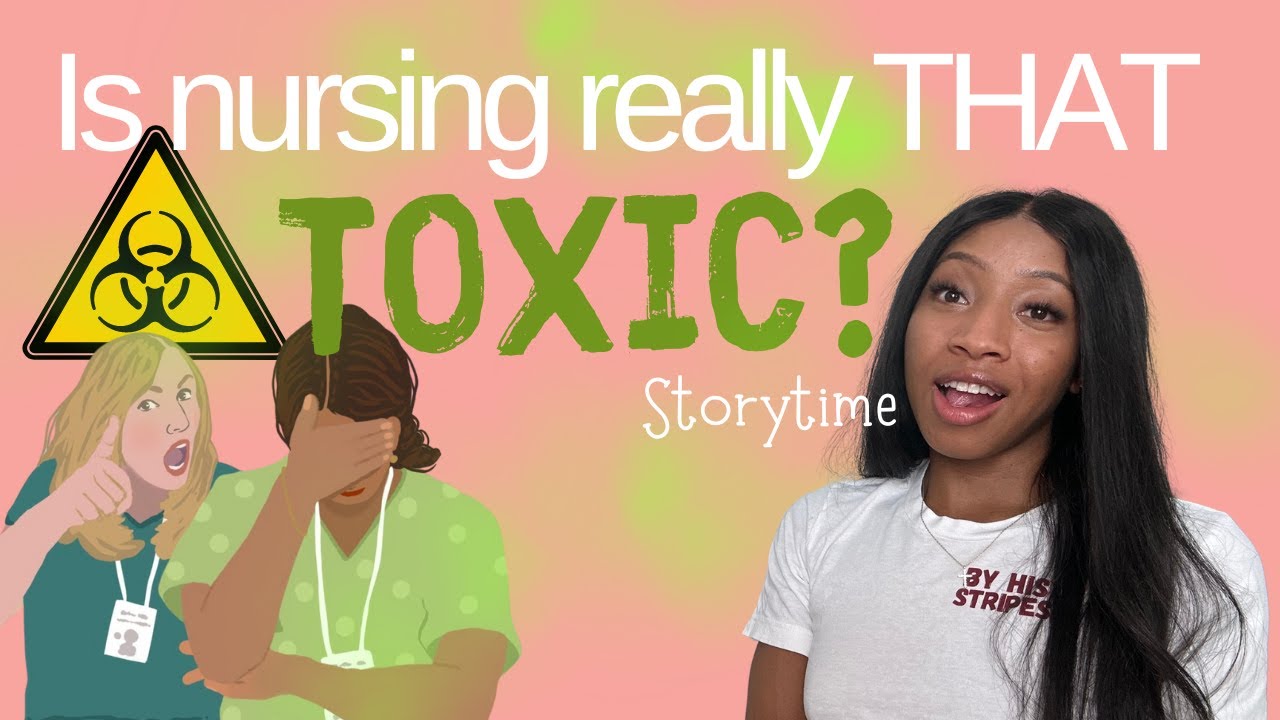 Is Nursing Completely Toxic? - Story Time | Positive Work Environments ...