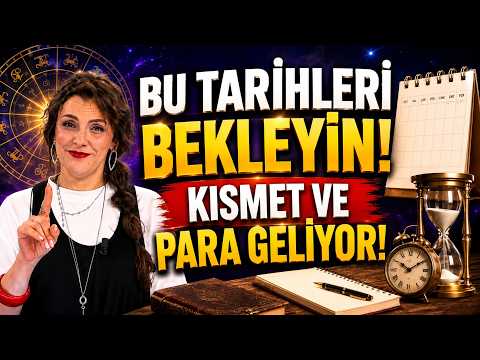 BU TARİHLERİ BEKLEYİN! KISMET VE PARA GELİYOR!
