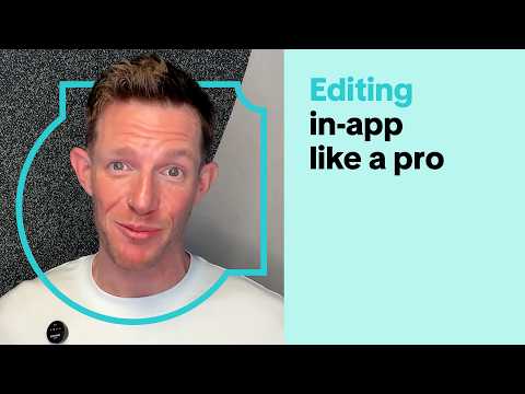 Editing In-App Like a Pro