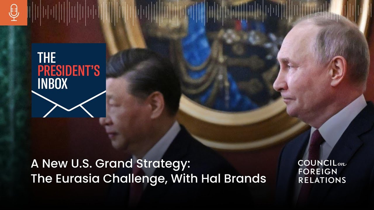 A New U.S. Grand Strategy: The Eurasia Challenge, With Hal Brands - YouTube