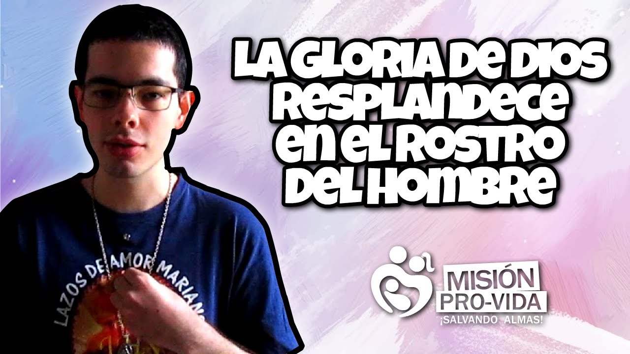 La gloria de Dios resplandece en el rostro del hombre (EV_11) - YouTube