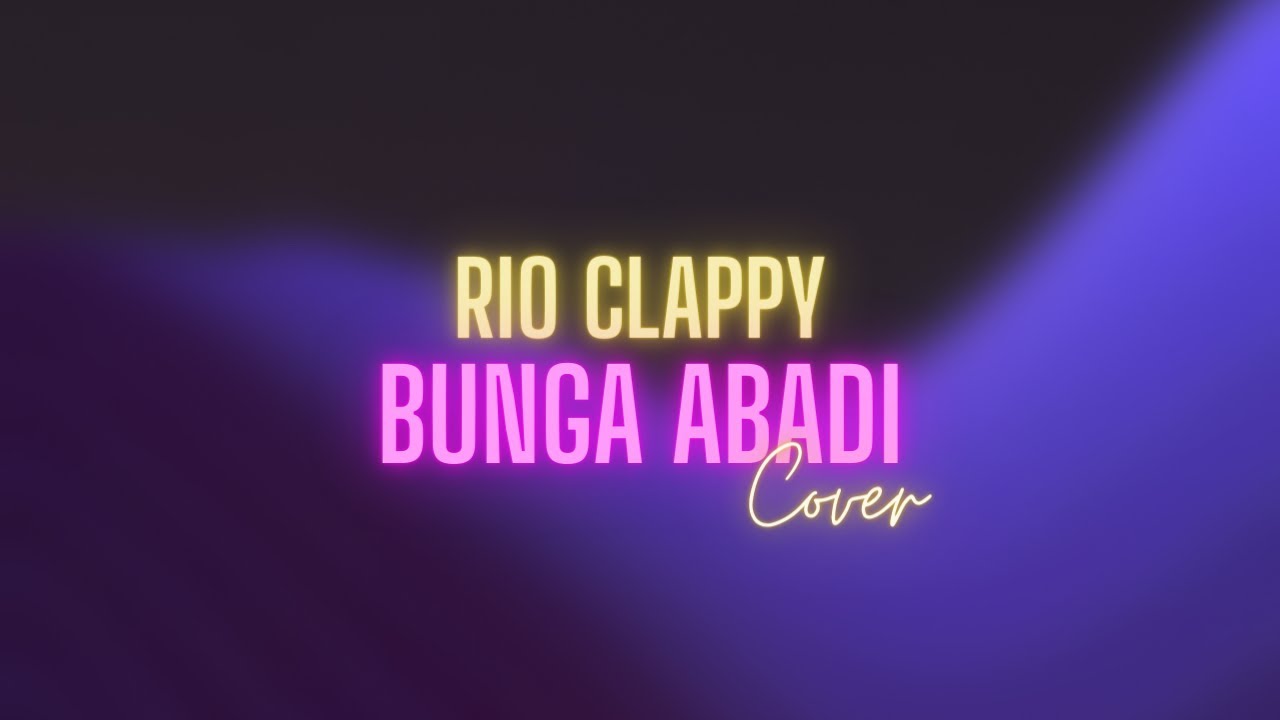 Rio Clappy - Bunga Abadi (Cover) By Mudza - YouTube