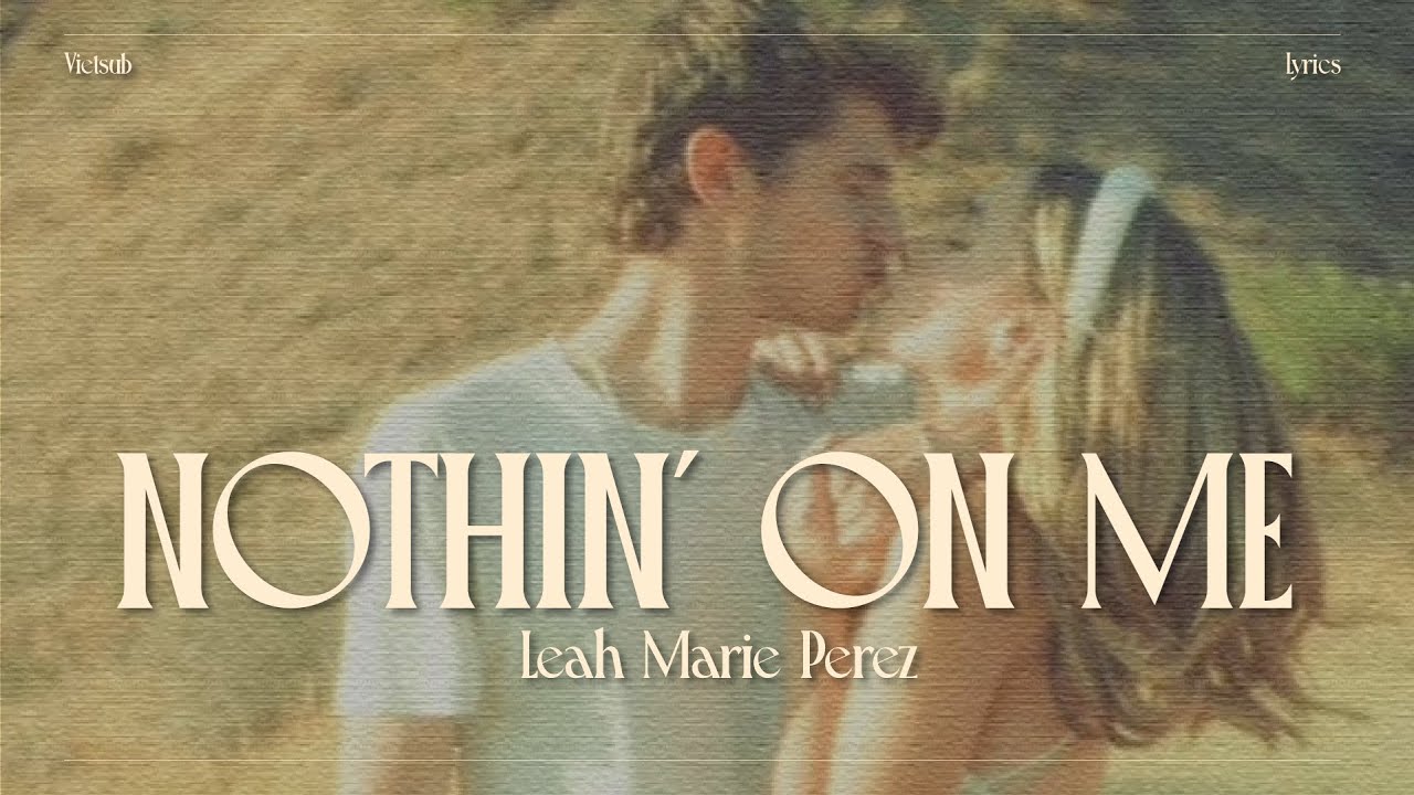 [Vietsub | Lyrics] Nothin' On Me - Leah Marie Perez - YouTube