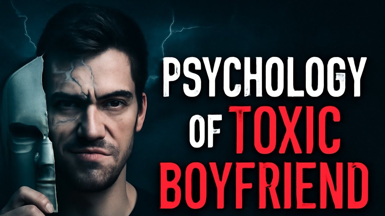 Psychology of a Toxic Boyfriend: Why He Acts This Way - YouTube
