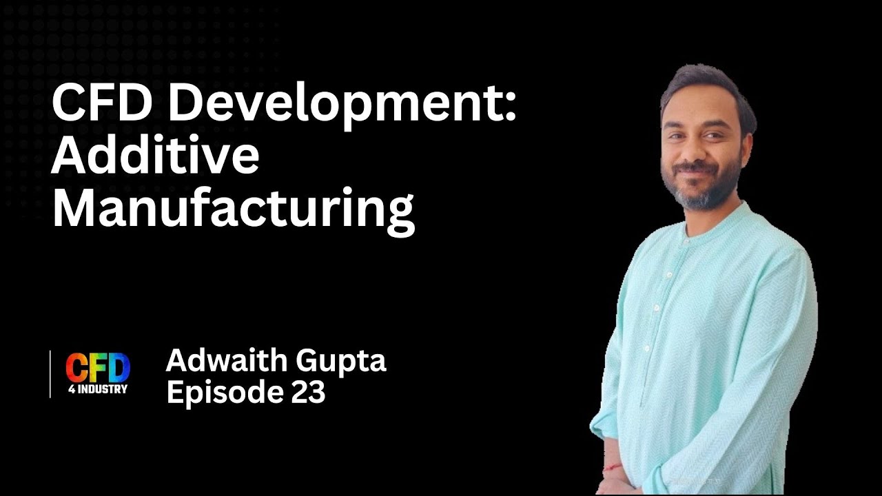 EP 023: Adwaith Gupta | Opensource CFD: Additive manufacturing {How to ...