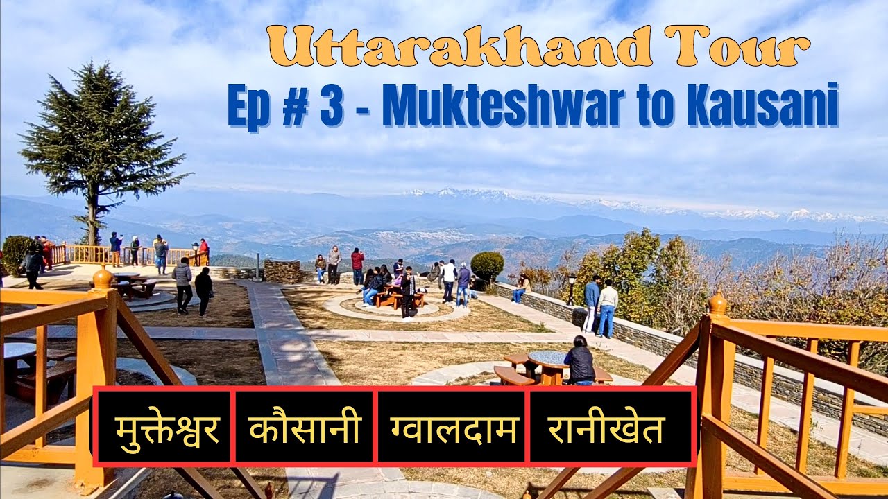 EP 3 - Mukteshwar to Kausani | Almora | Someshwar | Uttarakhand Tour ...